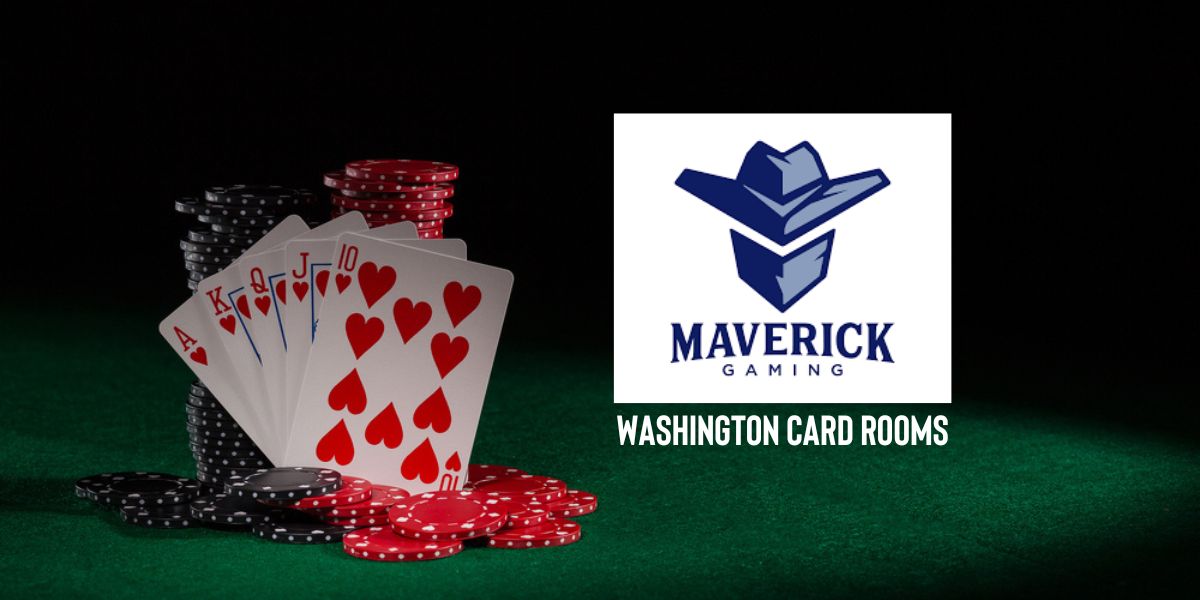 Maverick Gaming Completes Acquisition Of 4 Washington Card Rooms